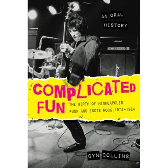 Cyn Collins | Other | Complicated Fun The Birth Of Minneapolis Punk And Indie Rock 9741984 An ...
